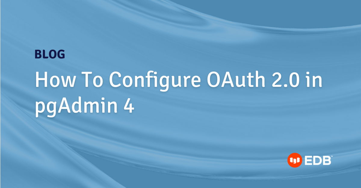 How To Configure OAuth 2.0 in pgAdmin 4